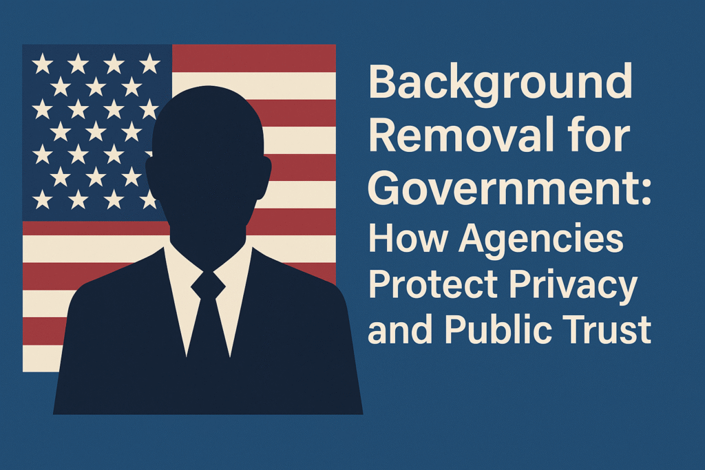 Background Removal for Government: How Agencies Protect Privacy ...